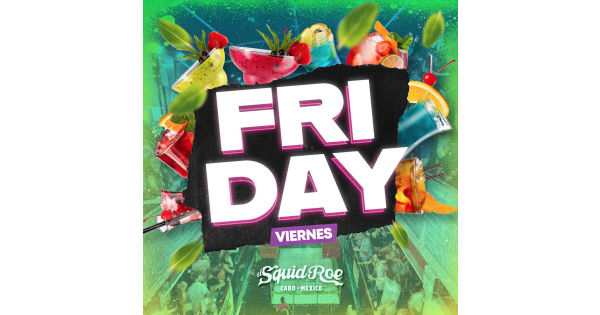 Friday - El Squid Roe - Cabo • Mexico