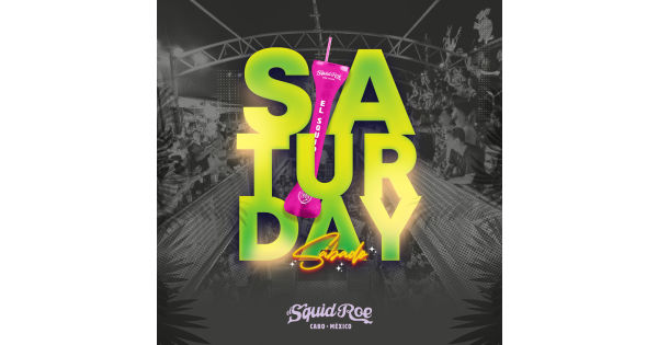 Saturday - El Squid Roe - Cabo • Mexico